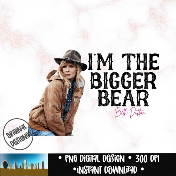 Art & Collectibles Prints I’m the bigger bear Beth Dutton Yellowstone ...