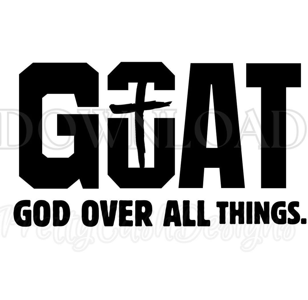 G.O.A.T God Over All Things SVG, God Over All Things Svg, God Quote SVG ...