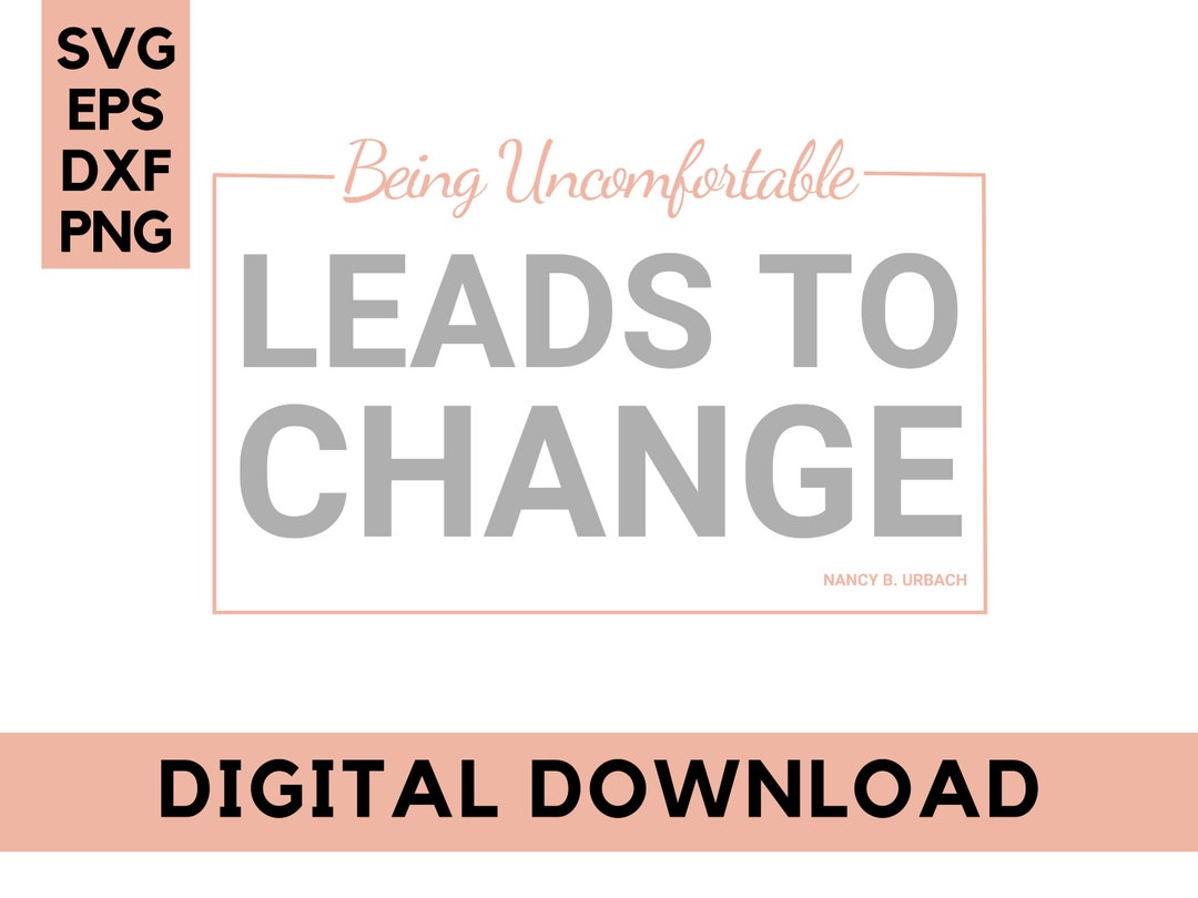 Being Uncomfortable Leads to Change Instant Download Positive Quote SVG ...