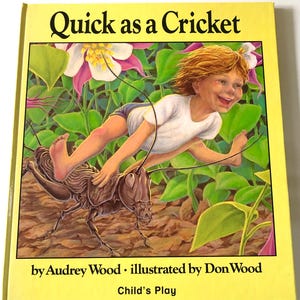 Quick as A Cricket Audrey Wood Illustrated by Don Wood Child's Play ...