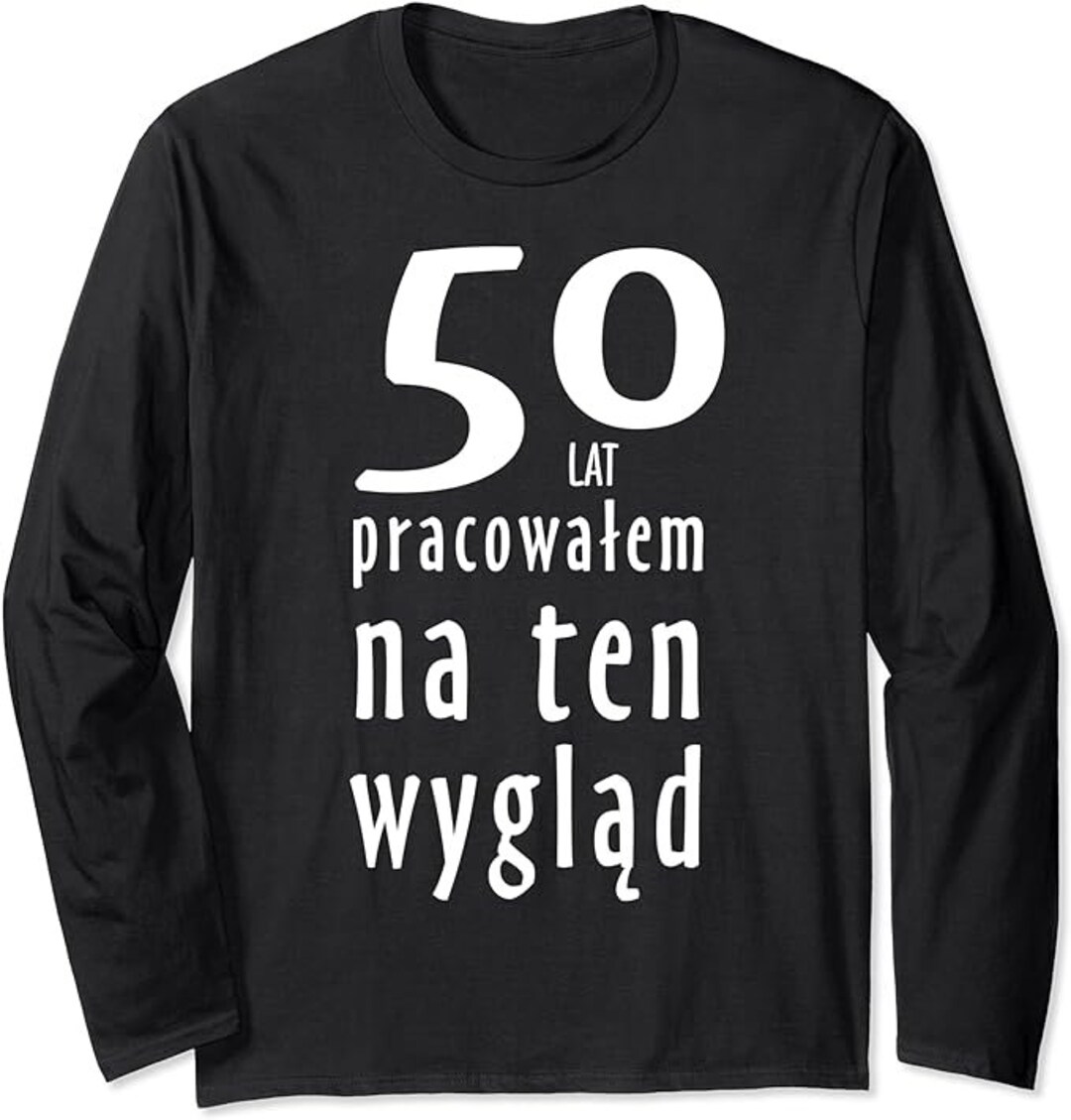 50 Lat Pracowalem Na Ten Wyglad Koszulka Urodzinowa 50 Urodziny ...