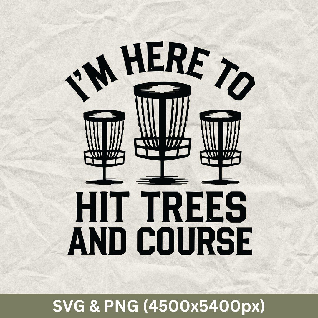 I'm Here to Hit Trees and Course Svg, Disc Golf Svg, Disc Svg, Golf Svg ...