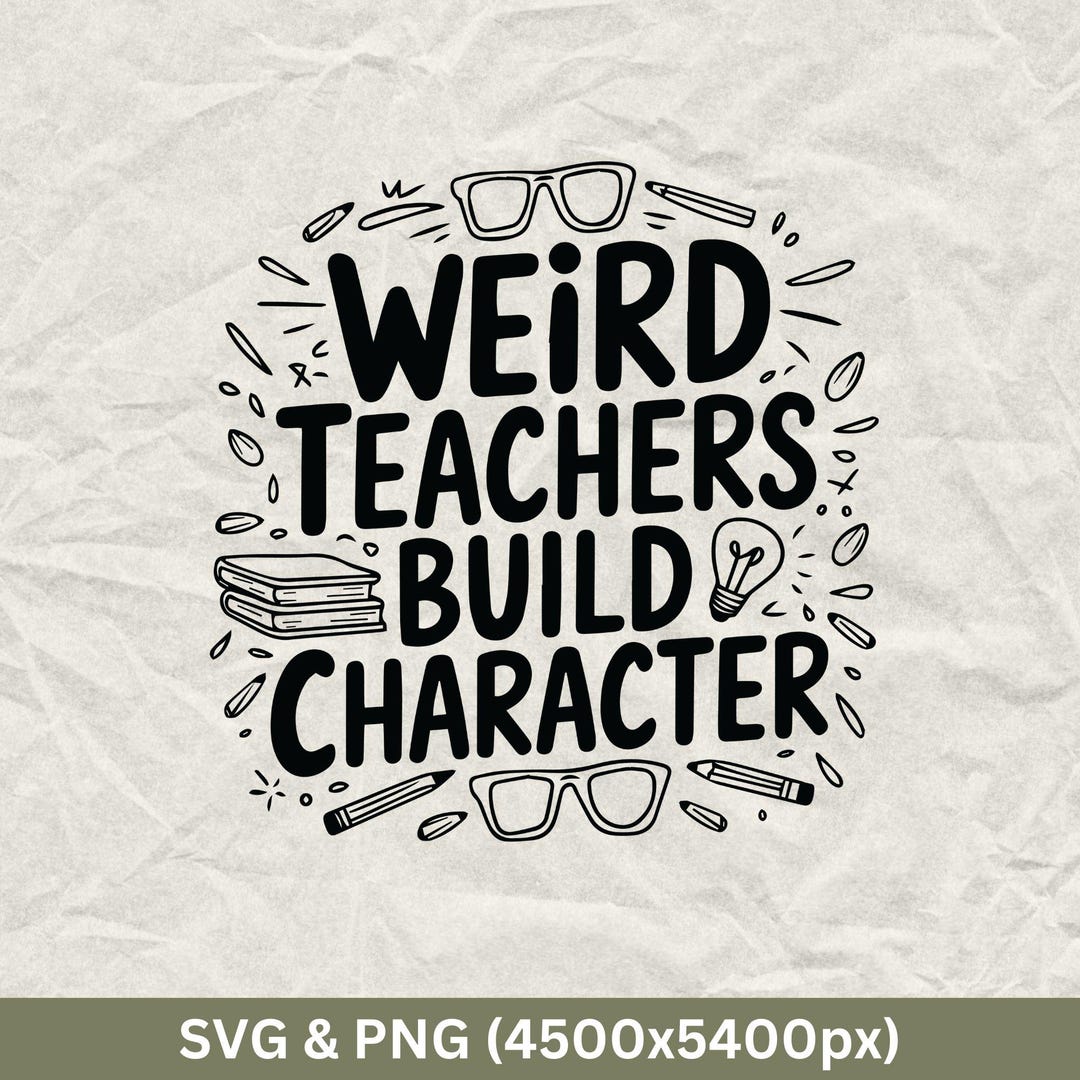 Weird Teachers Build Character SVG: Funny Teacher Quote (digital ...