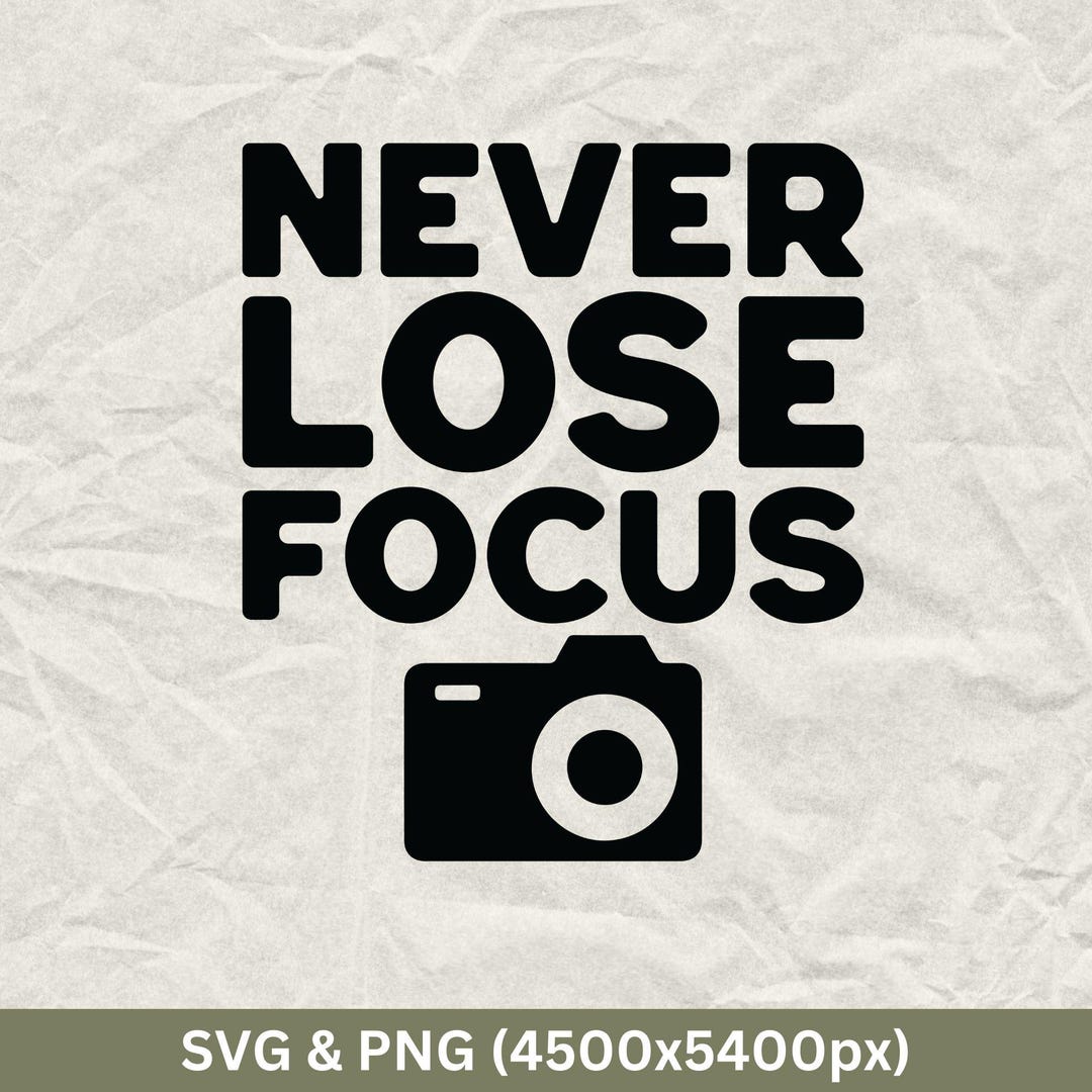 Never Lose Focus Svg, Photography Svg Png, Camera Svg, Photographer Svg ...