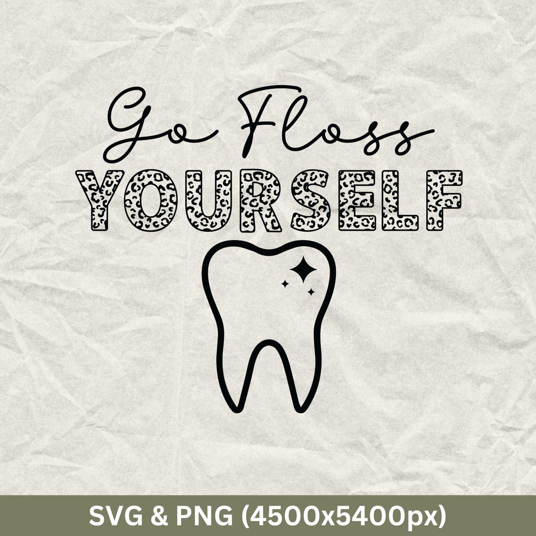 Go Floss Yourself SVG: Dental Hygienist PNG, Cricut File - Etsy