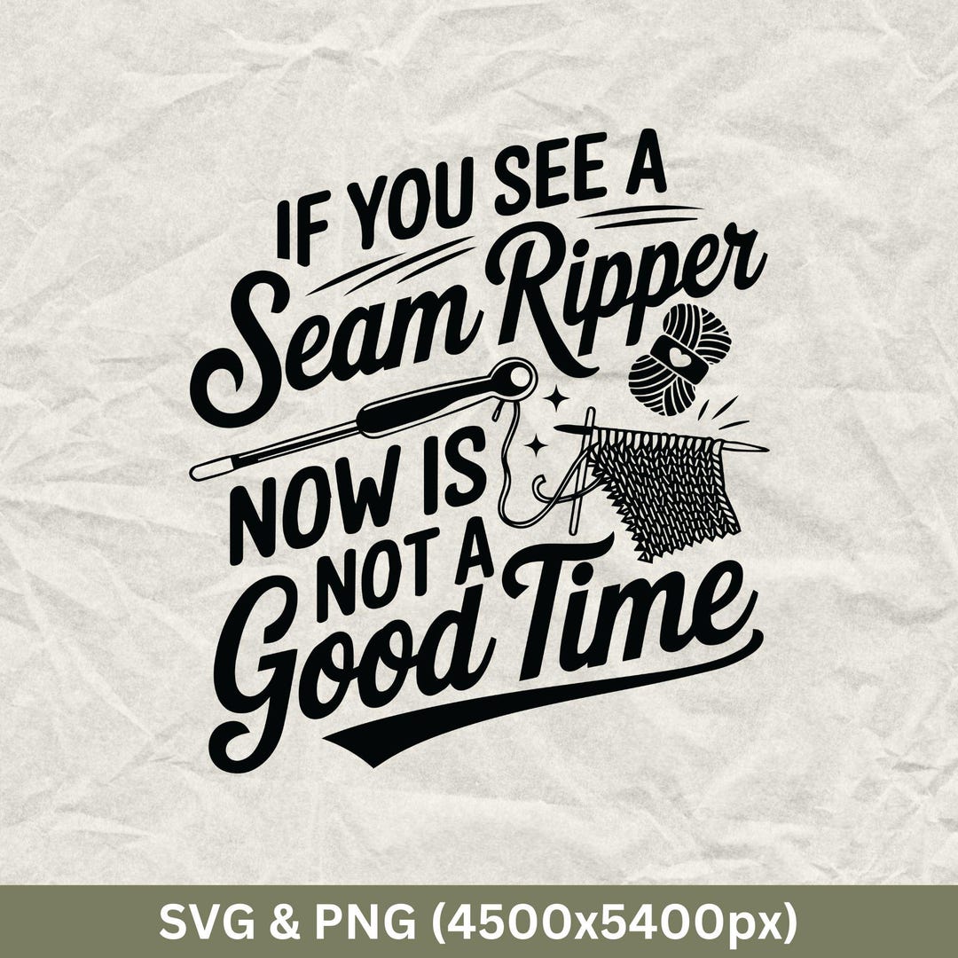 If You See a Seam Ripper Now is Not a Good Time Svg, Knitting Svg ...
