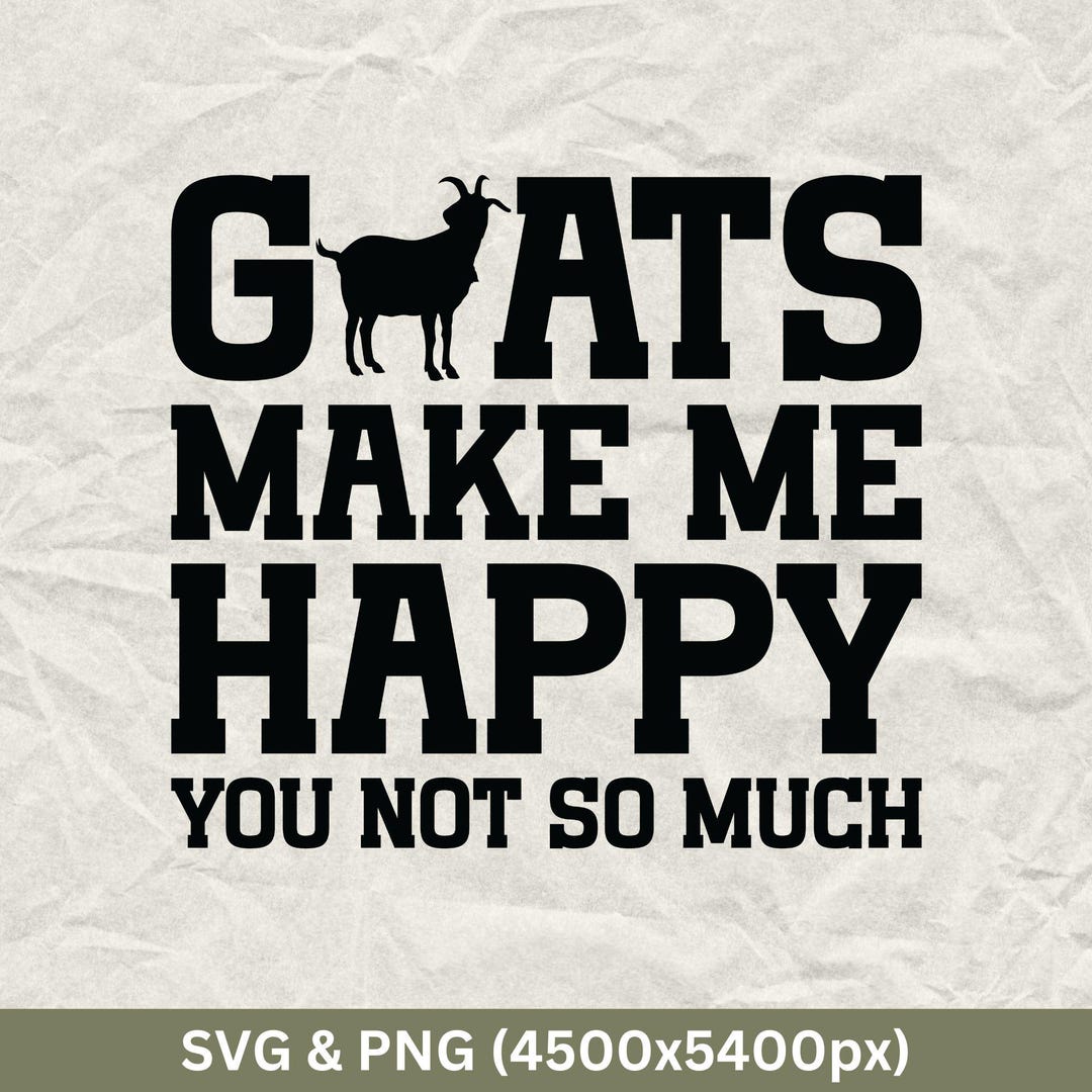 Goats Make Me Happy You Not so Much Svg, Farm Animal Svg, Goat Lover ...