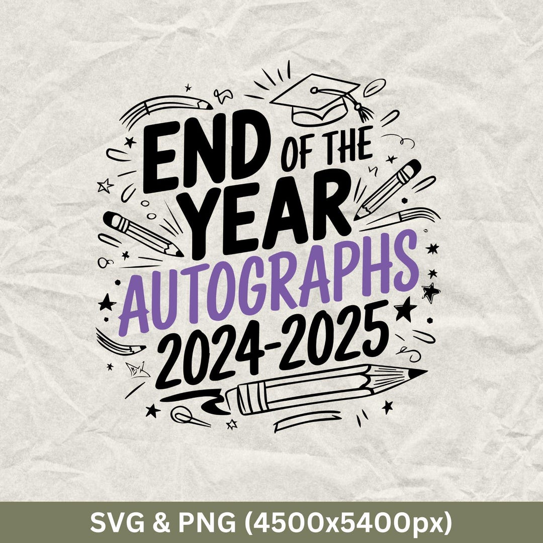 End of the Year Autographs 2024-2025, Happy Last Day of School Svg ...