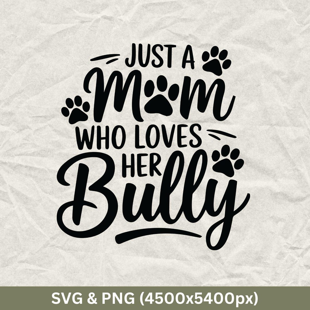 Just A Mom Who Loves Her Bully SVG, PNG (digital Download) - Etsy