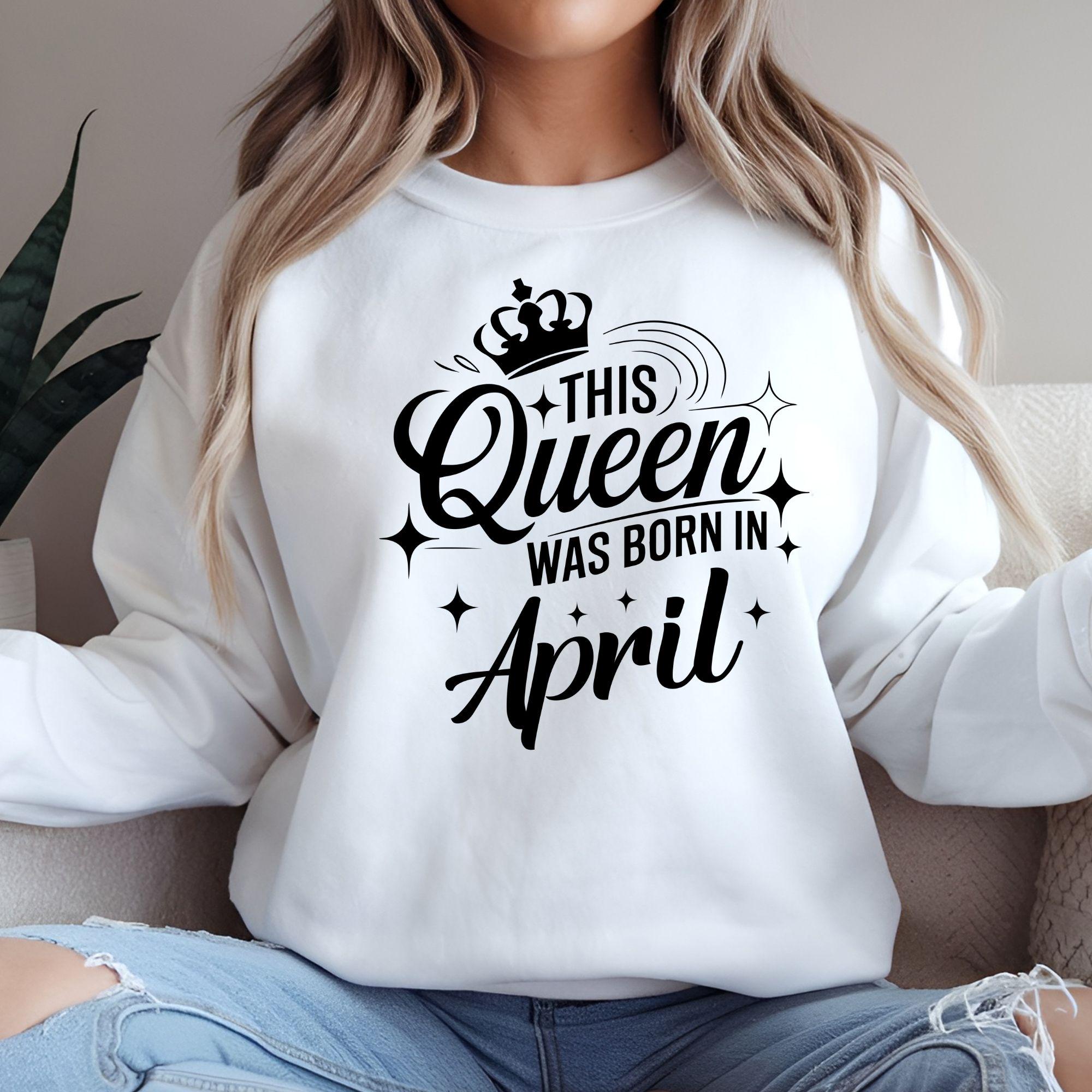 This Queen Was Born in April, April Birthday Shirts, Funny Birthday ...