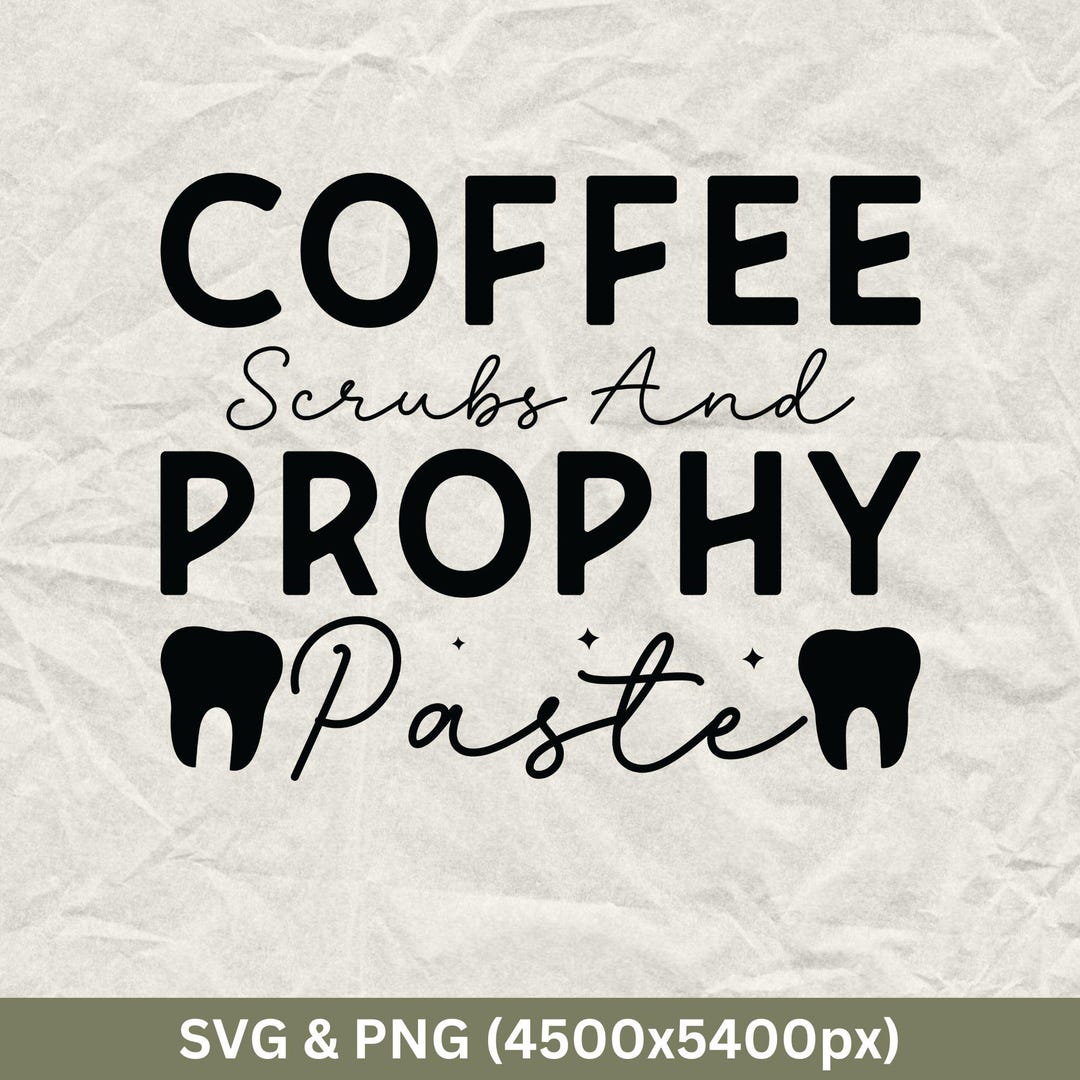 Coffee Scrubs and Prophy Paste Svg, Dental Hygienist Svg, Dental Png ...