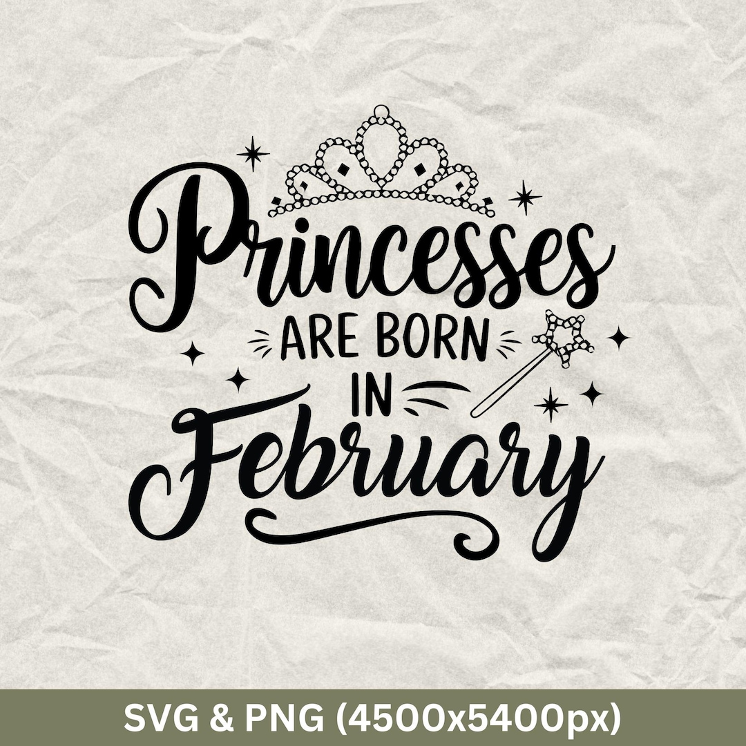 Princesses Are Born in February SVG PNG: Birthday Shirt Design (digital ...