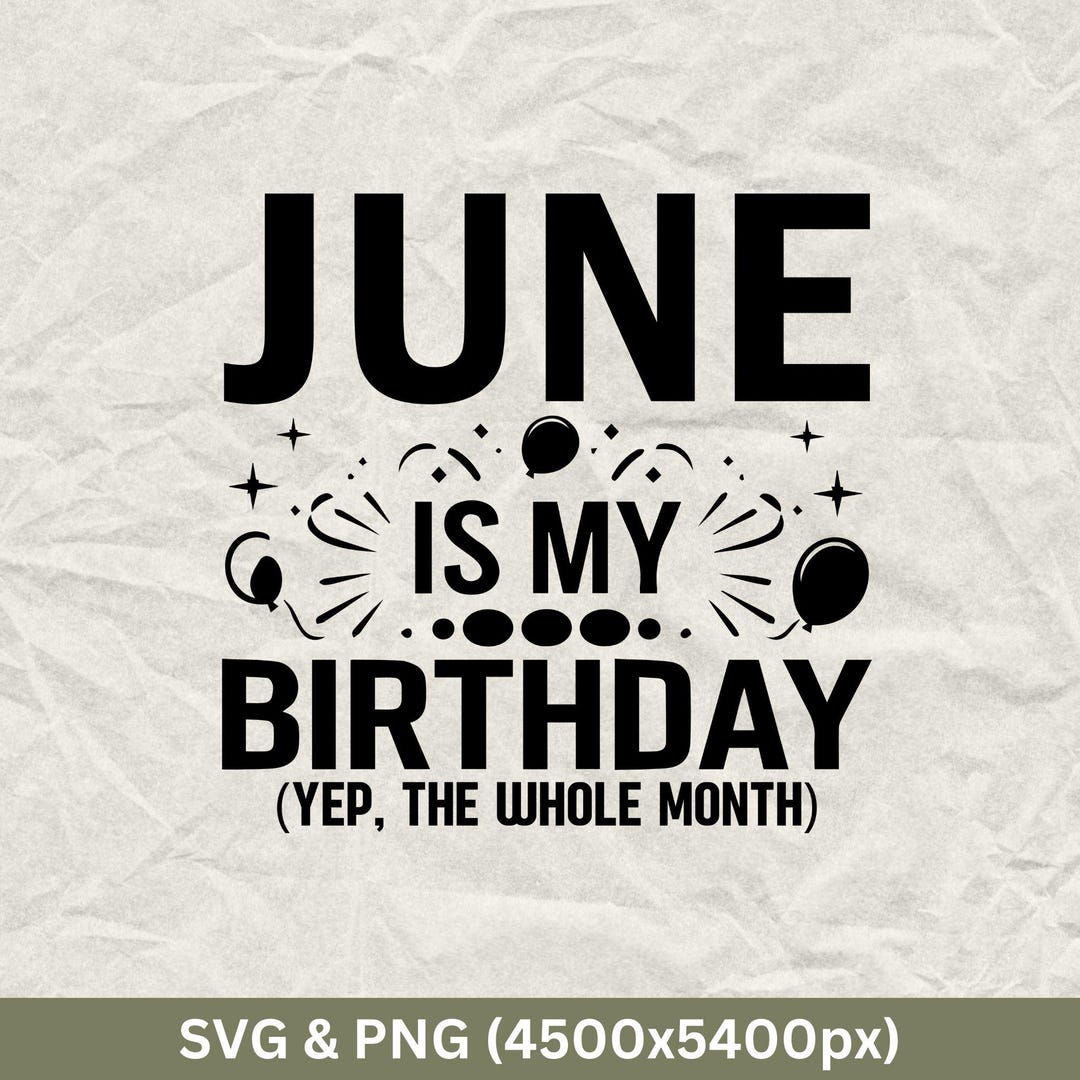 June Birthday SVG: Funny Birthday Month Shirt (digital Download) - Etsy