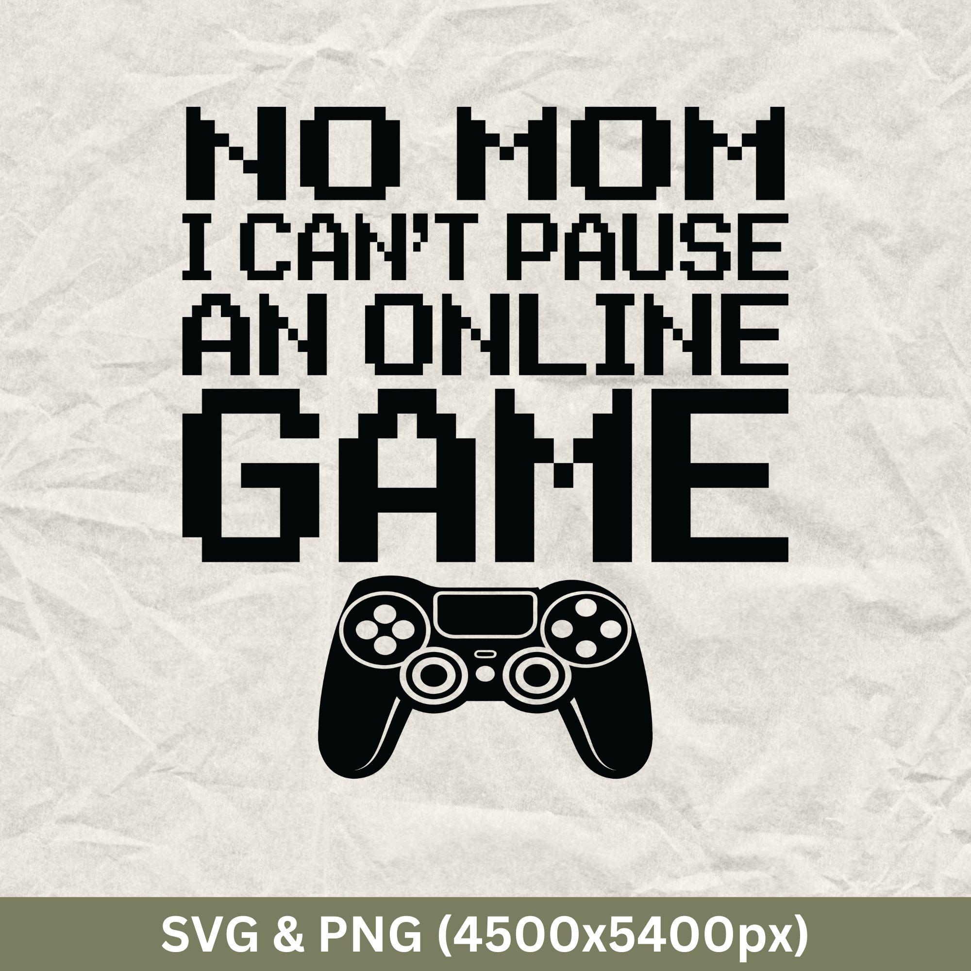 Funny Gamer Quote SVG: No Mom I Can't Pause (SVG & PNG) - Etsy