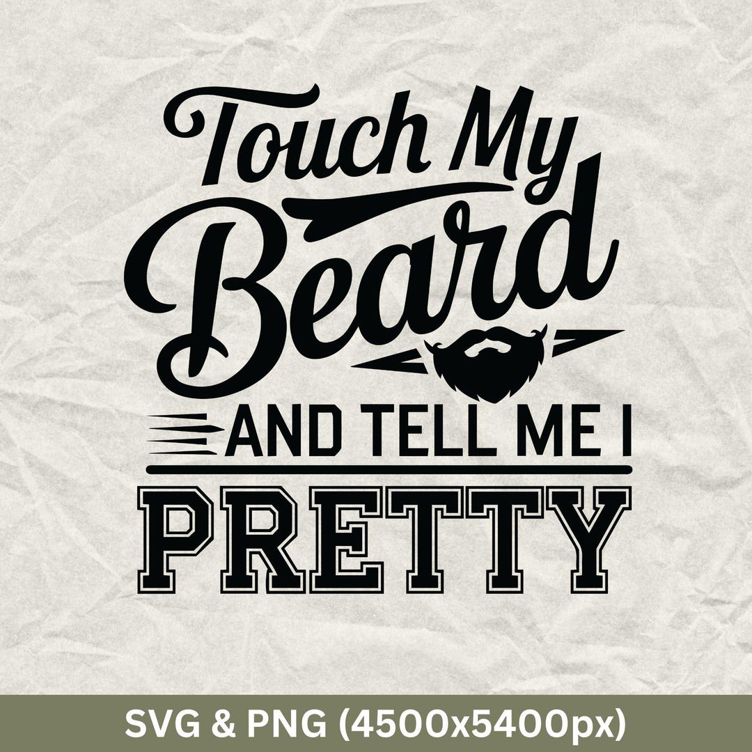 Touch My Beard and Tell Me I'm Pretty Svg, Beard Lover Svg, Funny Beard ...