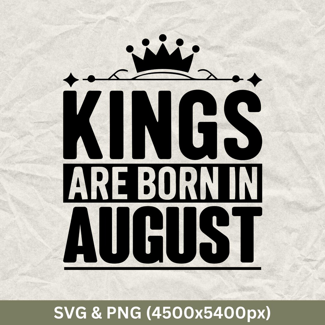 Kings Are Born in August SVG, August Birthday Shirts, Funny Birthday ...