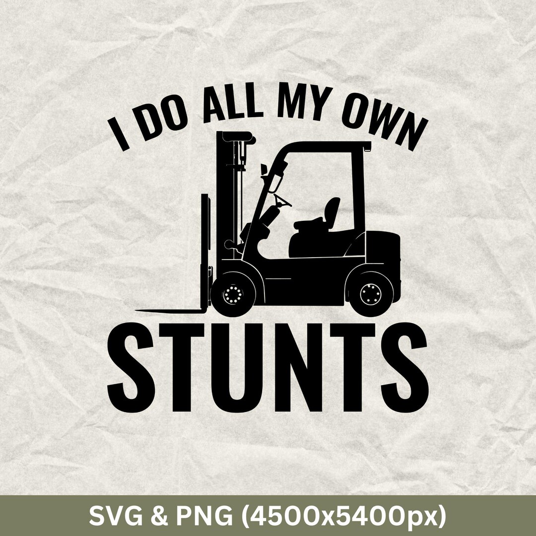 I Do All My Own Stunts, Forklift Files, Truck Svg, Forklift Clipart ...