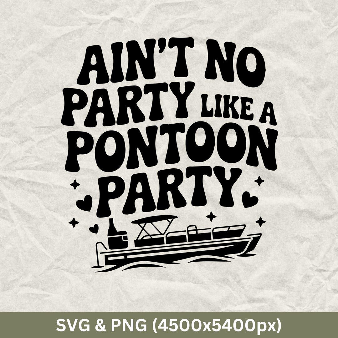 Ain't No Party Like A Pontoon Party, Pontoon Svg, Lake Svg, Boat Svg ...