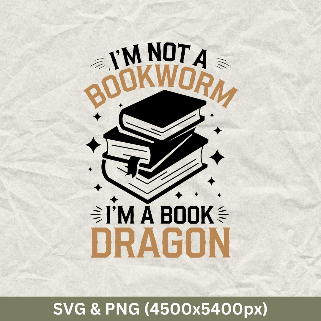 I'm Not A Bookworm I'm A Book Dragon, Book Lover Svg, Reading Quotes ...