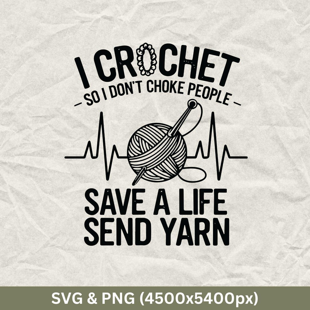 I Crochet so I Don't Choke People Save A Life Send Yarn, Knitting Svg ...