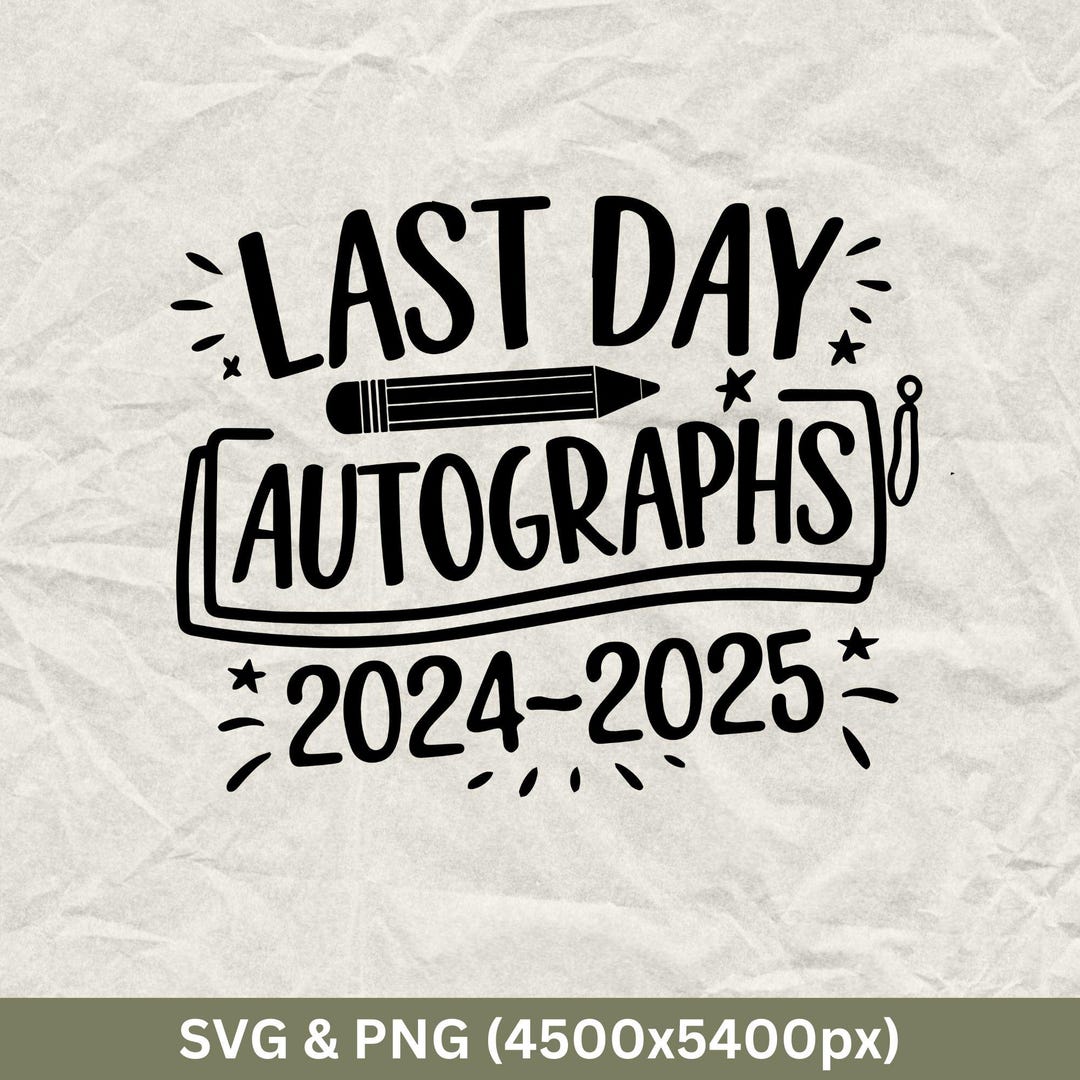Last Day Autographs 2024-2025 Svg, Happy Last Day of School Svg, School ...