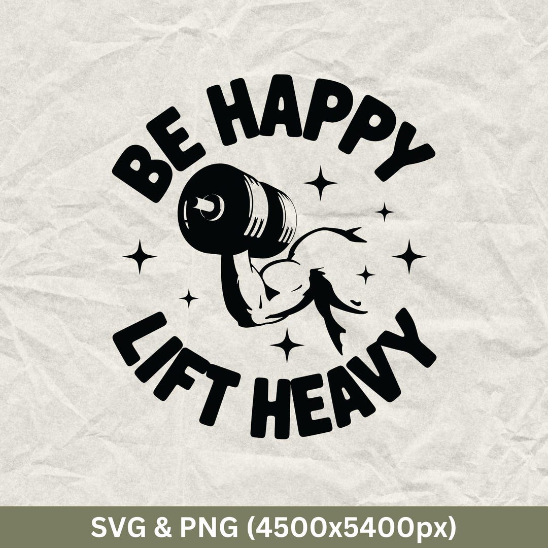 Be Happy Lift Heavy Shirts, Workout Svg, Gym Motivation Svg, Gym Quotes ...