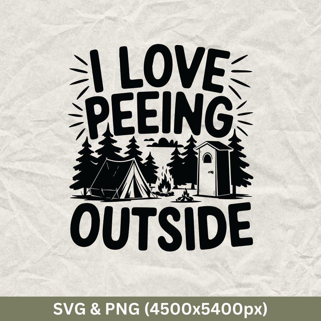 I Love Peeing Outside, Camping Png, Happy Camper Svg, Adventure Svg ...