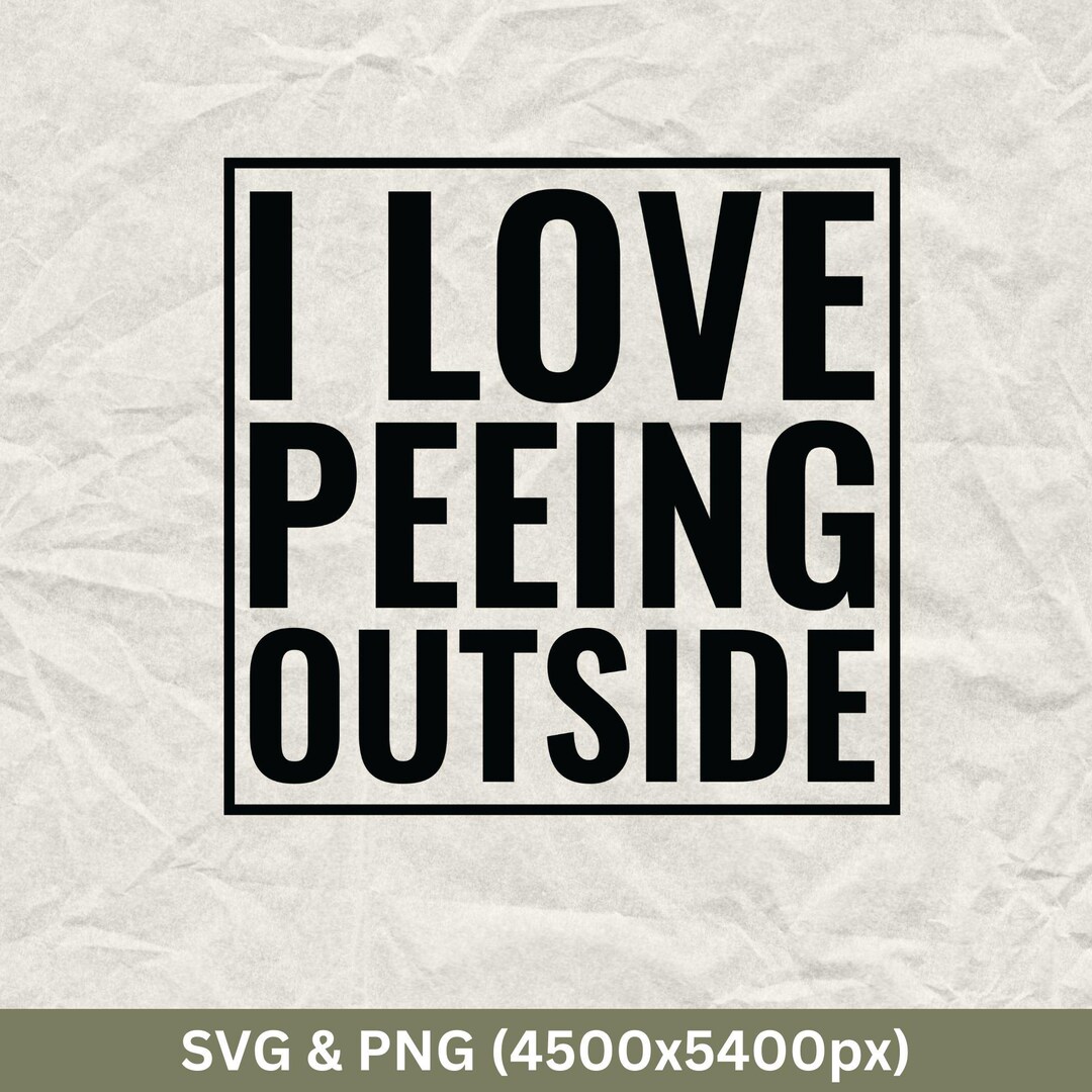 I Love Peeing Outside Hiking SVG, Funny Quote (digital Download) - Etsy