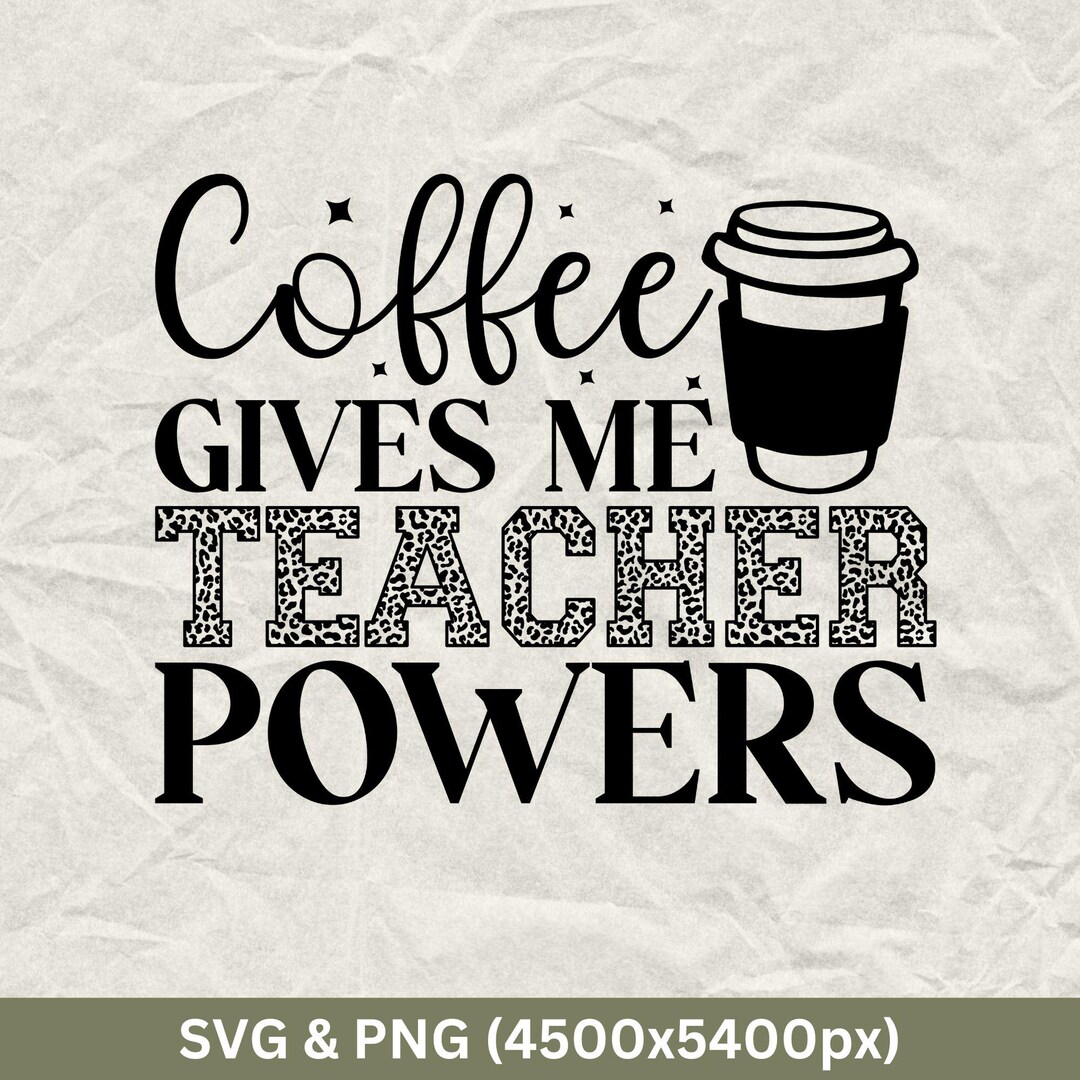 Coffee Gives Me Teacher Powers Svg Png, Teacher Life Svg, Coffee Lovers ...