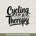 Cycling is My Therapy, Cycle Svg, Cyclist Life Svg, Funny Cycle Svg ...