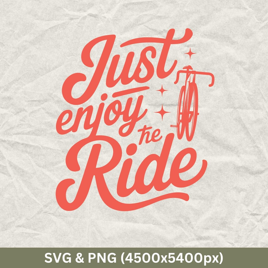 Just Enjoy the Ride Svg, Cycle Svg, Cyclist Life Svg, Funny Cycle Svg ...