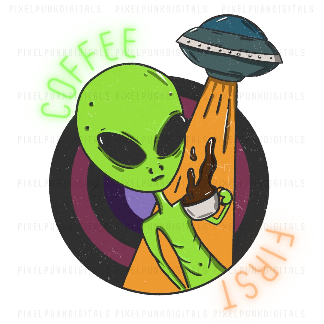 Alien Svg Coffee First Alien Png Alien Svg Alien Coffee - Etsy