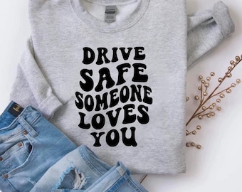 Drive Safe Somebody Loves You Sweatshirt - Etsy