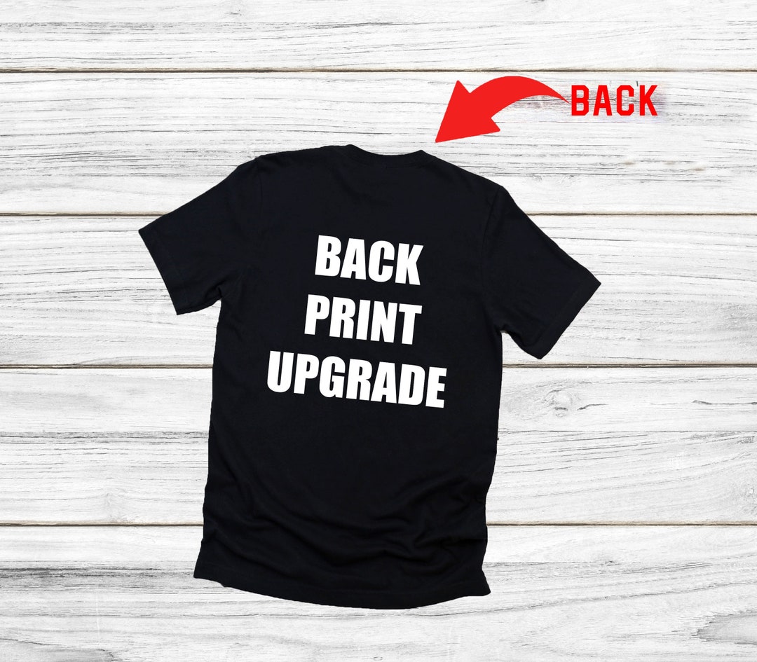 Add Front Back Print to ANY SHIRT, Front Back Print Upgrade, Front Back ...
