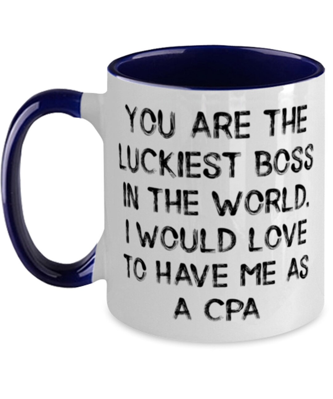 You Are the Luckiest Boss in the World. I Would Love Two Tone 11oz Mug ...