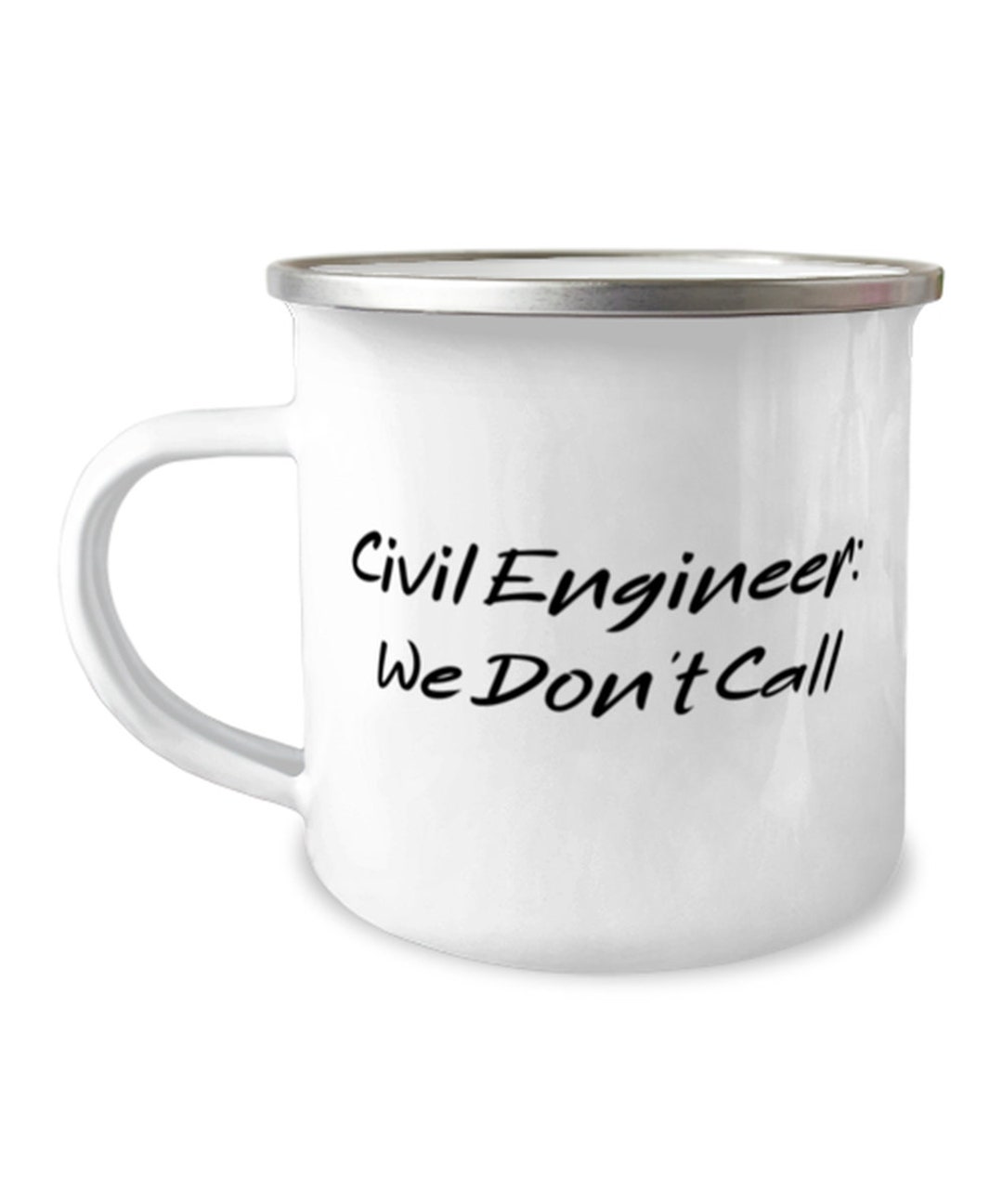 Sarcastic Civil Engineer 12oz Camping Mug, Civil Engineer: We Don't ...