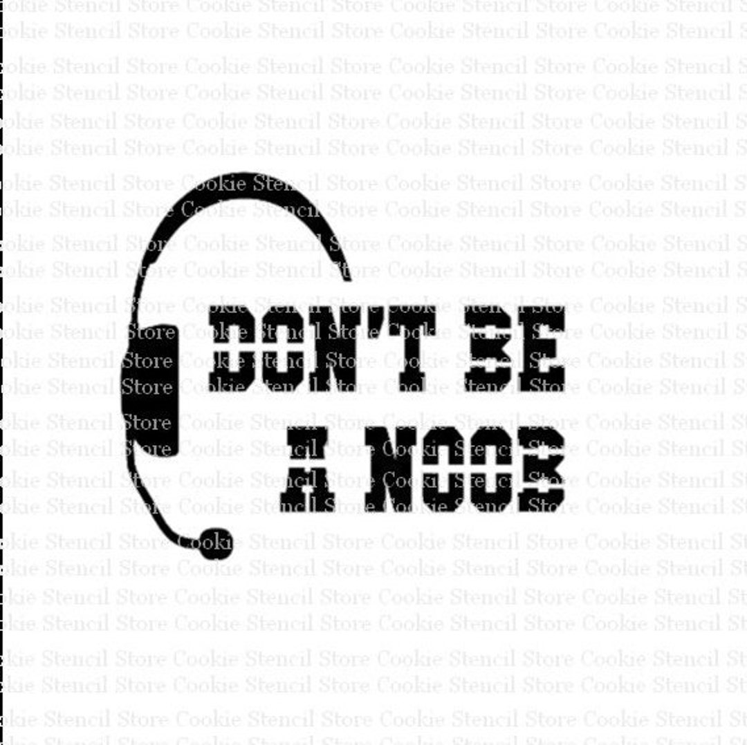 Don't Be a Noob Cookie Stencil, Gamer Stencil, Video Game Stencil ...