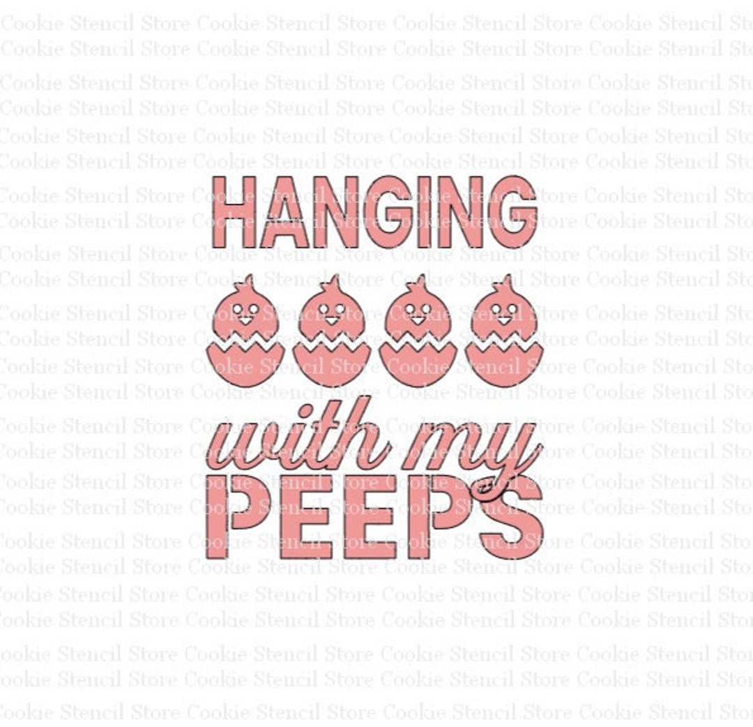 Hanging With My Peeps 1 Stencil, Cookie Stencil, Cake Stencil, Craft ...