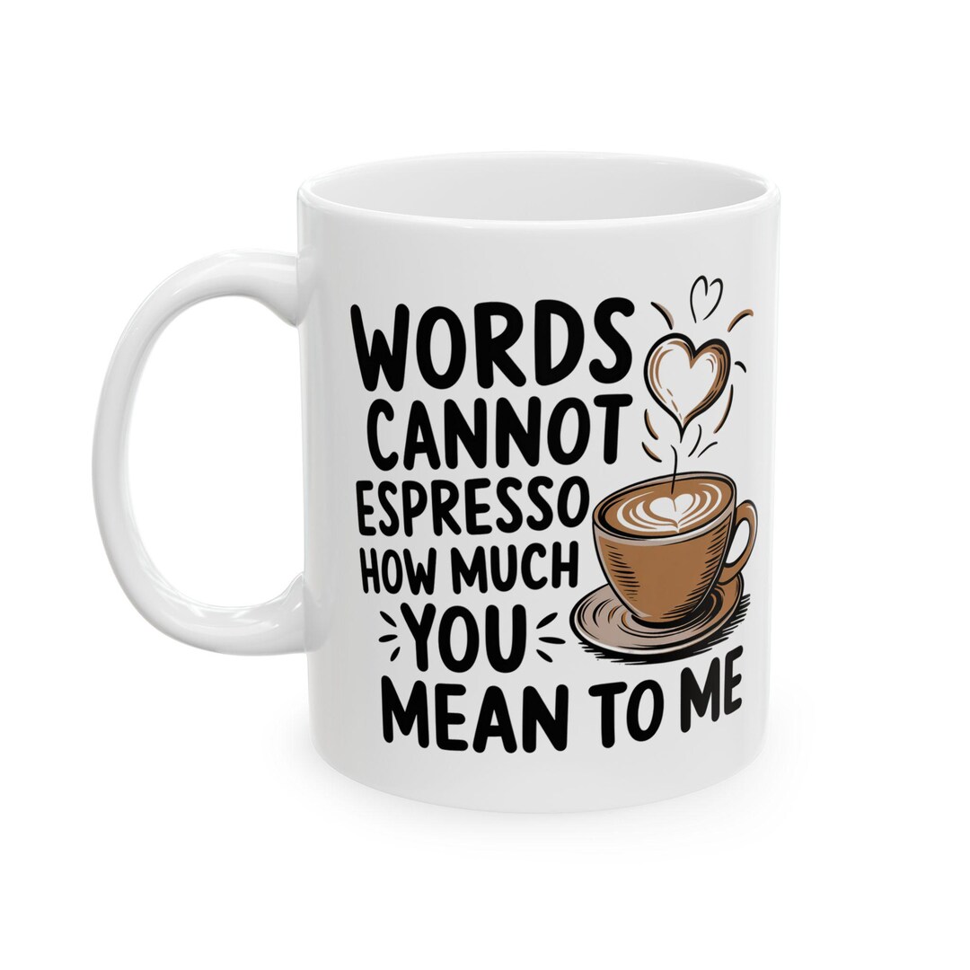 Funny Coffee Mug, Words Cannot Espresso How Much You Mean to Me, Cute ...