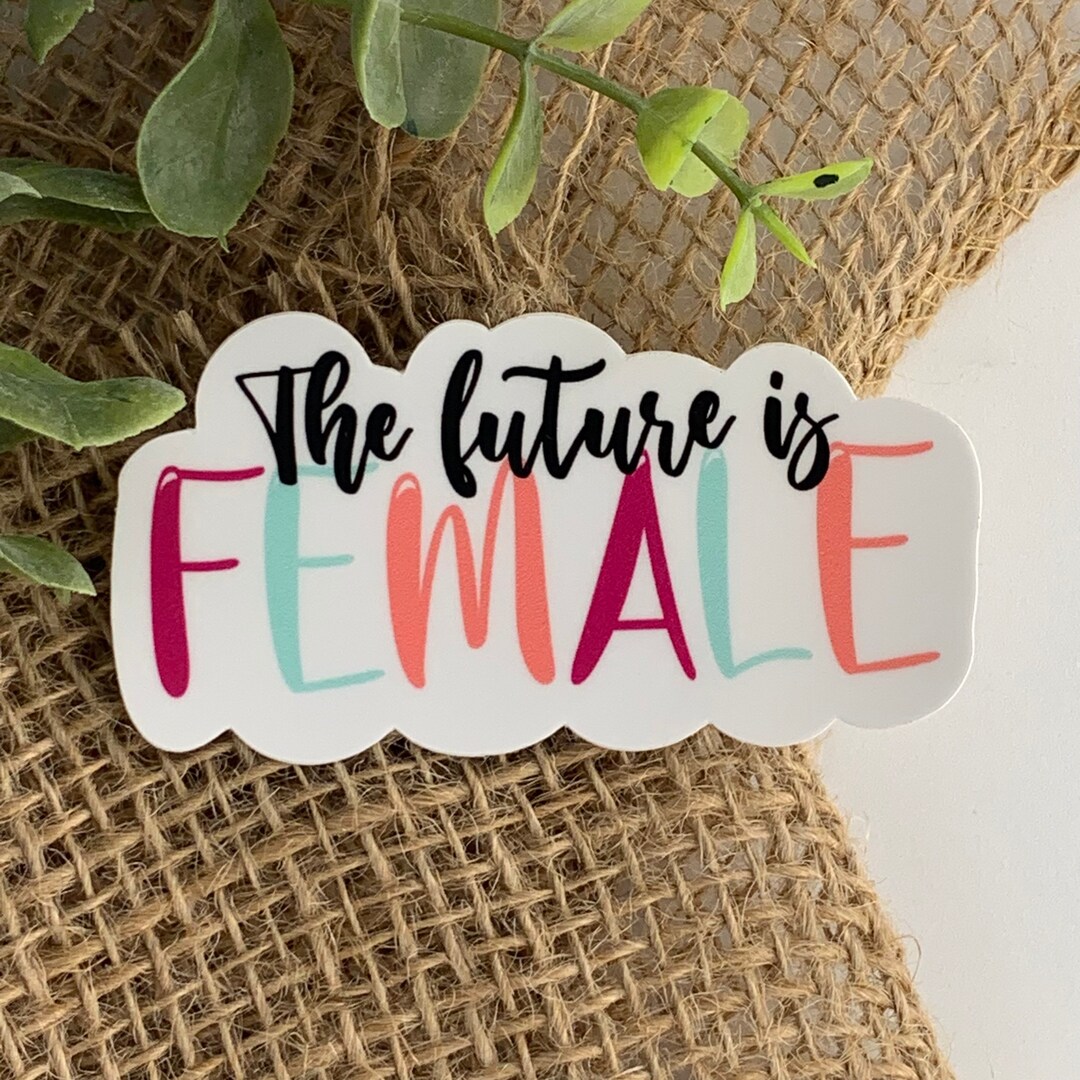 The Future is Female Sticker: Feminist Activist Vinyl Decal - Etsy