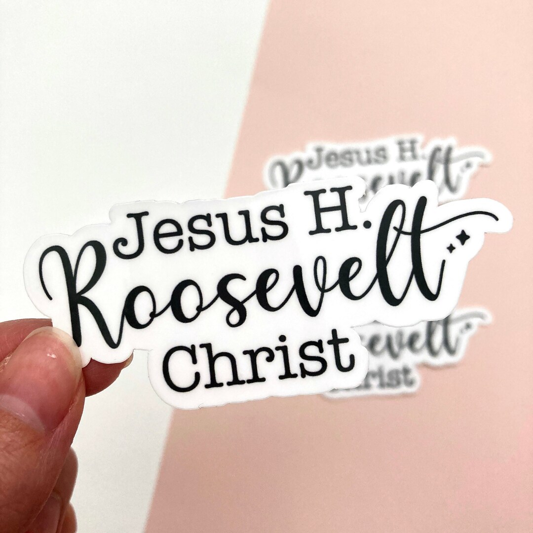 Jesus H. Roosevelt Christ Vinyl Sticker | Waterproof Laminated Vinyl ...