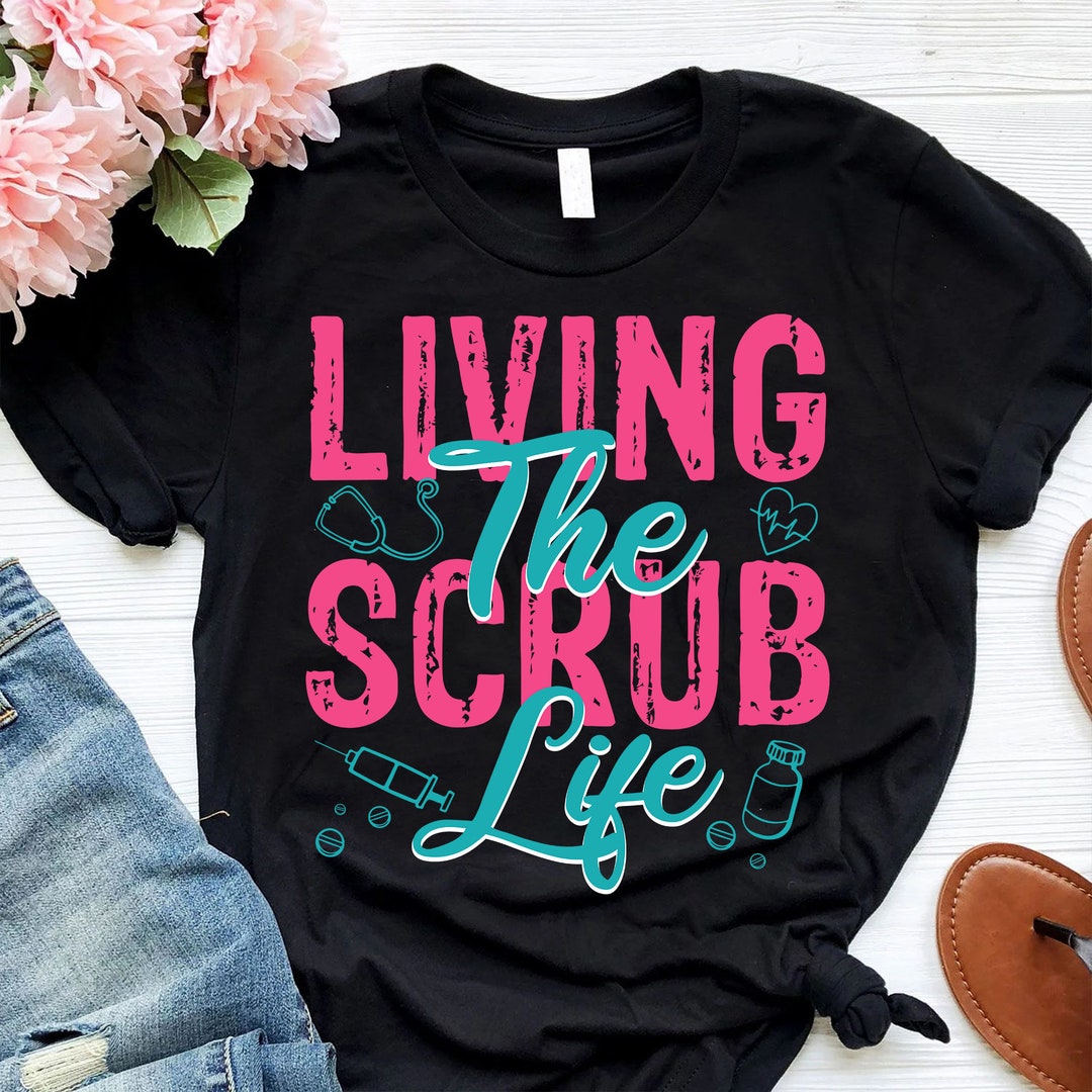 Living the Scrub Life Shirt, Nurse Life Shirt, Cute Nurse Shirts, CNA T ...