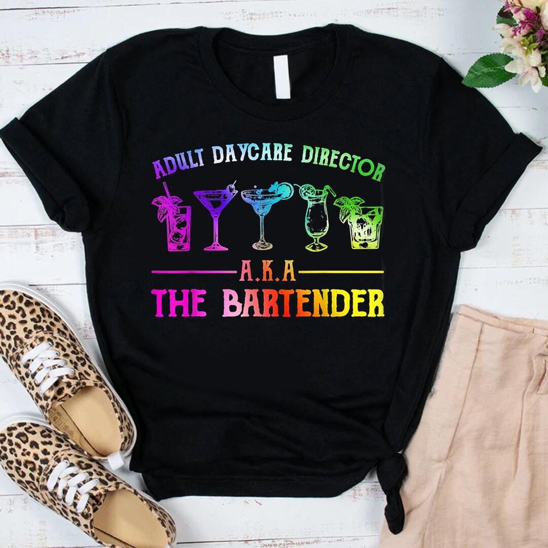 Adult Daycare Director Aka the Bartender T-shirt, Funny Bartender Shirt ...