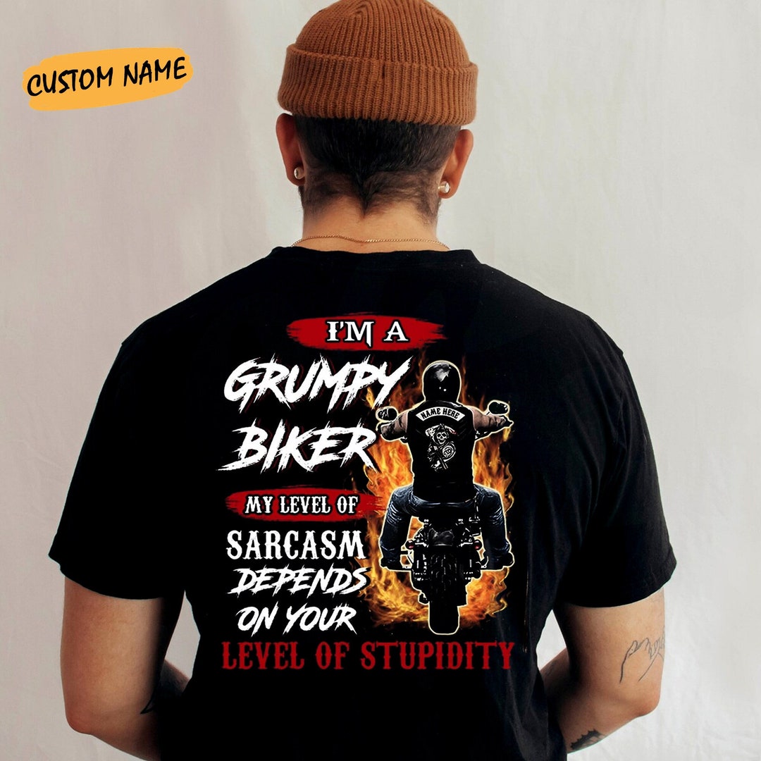 I’m A Grumpy Biker Shirt, My Level of Sarcasm Depends on Your Level of ...