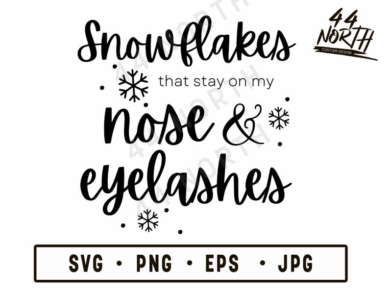 Snowflakes That Stay on My Nose & Eyelashes SVG, Digital Download, Png ...