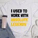 I Used to Work With Absolute Legends SVG, T Shirt Svg, Cricut Svg, Svg ...