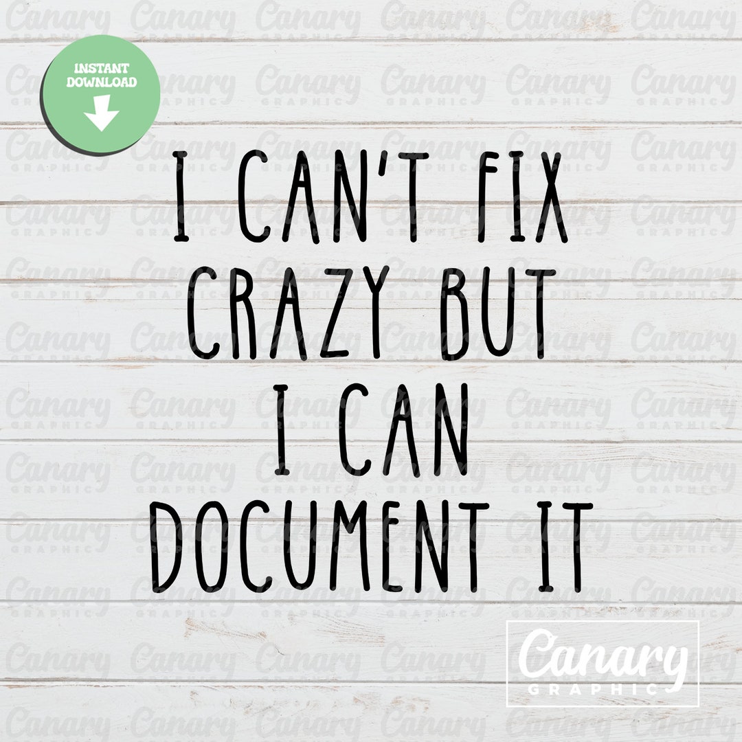 Can't Fix Crazy but I Can Document It SVG PNG, T Shirt Svg, Mug Png ...
