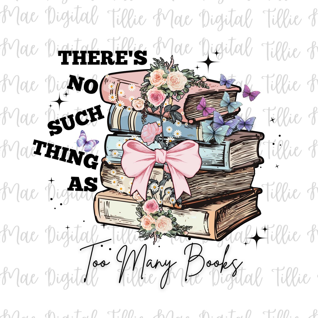 There's No Such Thing as Too Many Books PNG Bookish Png Retro Book Png ...