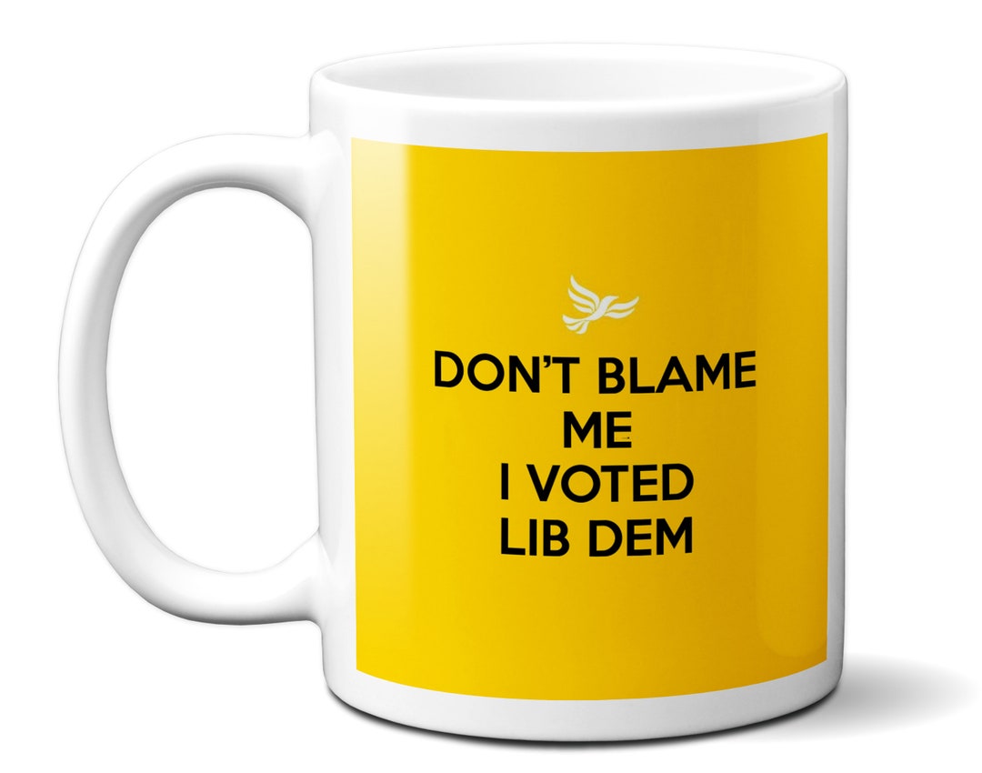 Don't Blame Me I Voted Liberal Democrats Heavy Ceramic Mug (2 Various ...