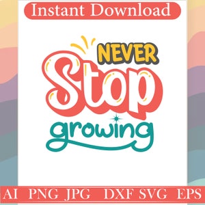 Never Stop Growing SVG \ Never Stop Growing Cut File \ Self Love SVG ...